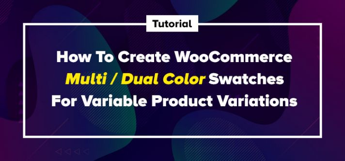 How To Create Woocommerce Multi Dual Color Swatches For Variable Product Variations